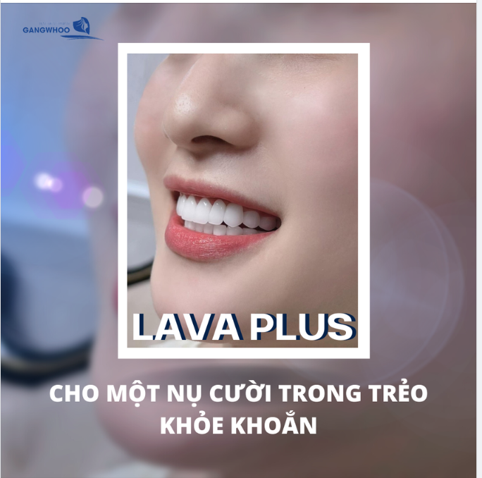 LAVA PLUS - CHO MỘT NỤ CƯỜI TRONG TRẺO, KHỎE KHOẮN